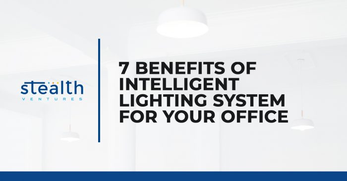 7 Benefits of Intelligent Lighting System for Your Office | Stealth ...